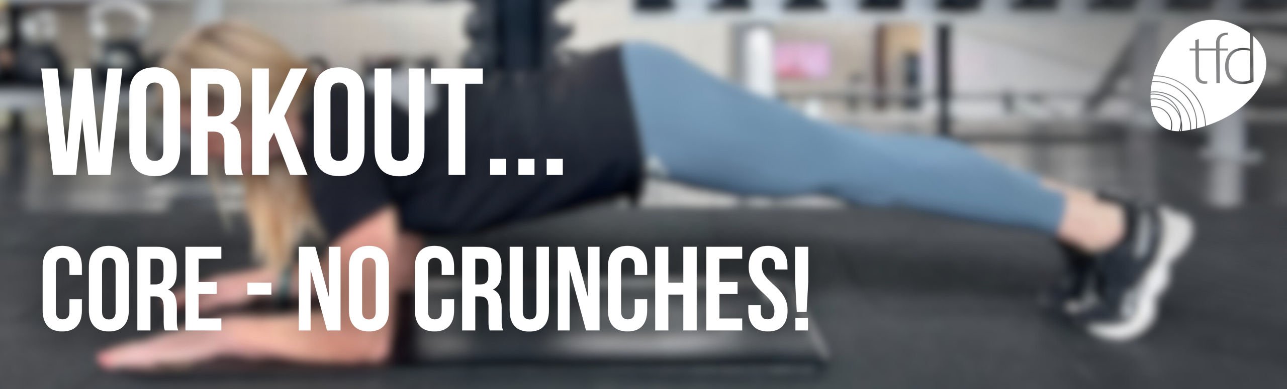 Core - no crunches! - TFD Gym