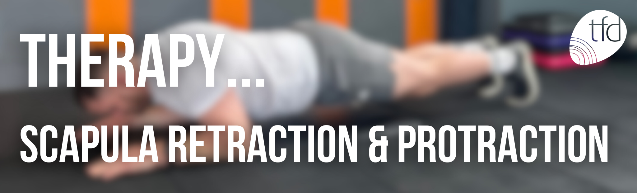 Scapula Retraction & Protraction - TFD Gym